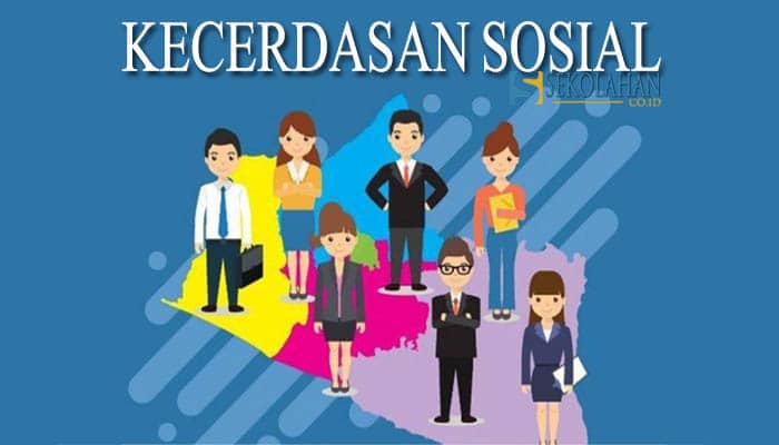 Kecerdasan Sosial : Pengertian, Ciri, Aspek, Faktor dan Cara ... Kecerdasan Sosial : Pengertian, Ciri, Aspek, Faktor dan Cara ...